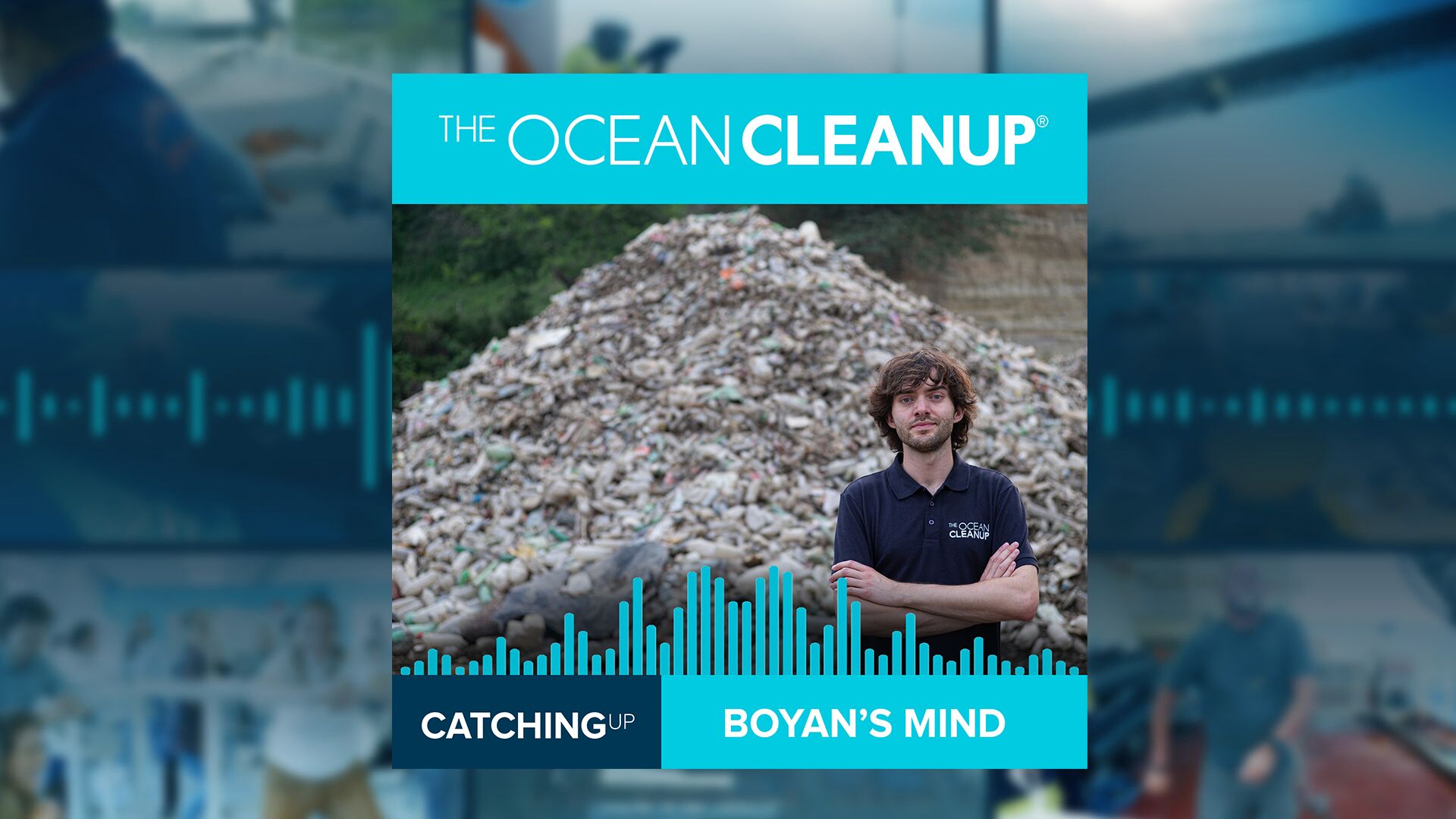 Boyan’s Mind | Reflections from Guatemala and beyond | Podcasts | The Ocean Cleanup